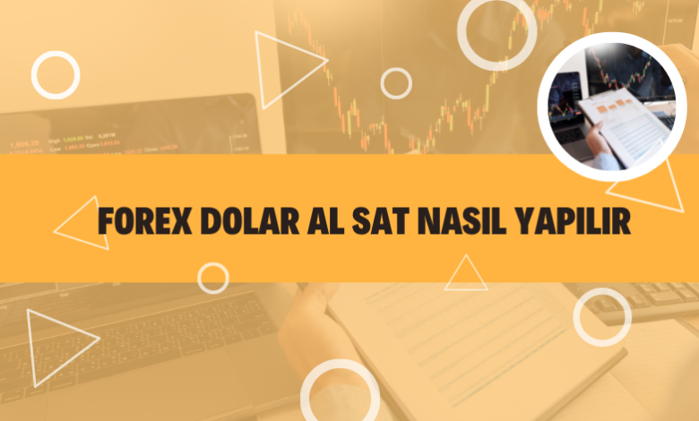 Forex Dolar Al Sat Nasıl Yapılır | Alım Satım İşlemlerinde Bilinmesi Gerekenler